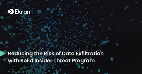 Reducing A Risk Of Data Exfiltration With Insider Threat Program