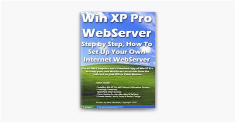 ‎win Xp Pro Webserver Step By Step How To Set Up Your Own Internet
