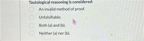 Solved Tautological Reasoning Is Considered An Invalid
