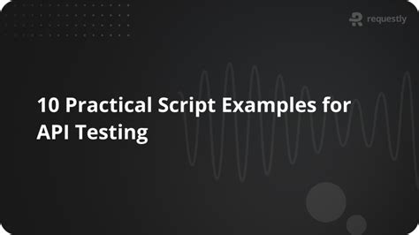 10 Practical Script Examples For Api Testing