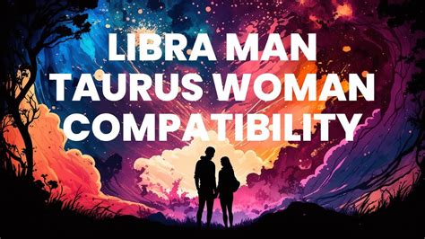 Libra Man And Taurus Woman Compatibility Unveiling The Cosmic Connection Of Beauty And