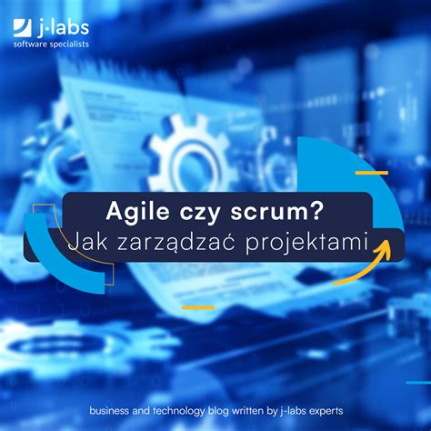 agile czy scrum jak zarządzać projektami poradnik j‑labs