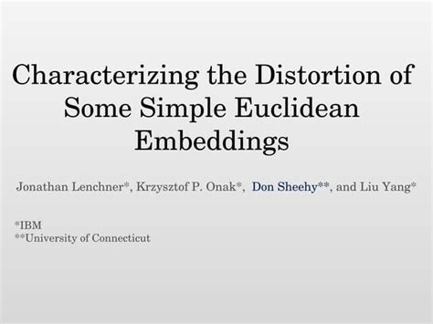 Characterizing The Distortion Of Some Simple Euclidean Embeddings Ppt