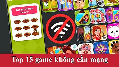 Top 15 Game Không Cần Mạng Chơi Hay Lôi Cuốn Miễn Phí