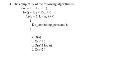 Solved 4 The Complexity Of The Following Algorithm Is