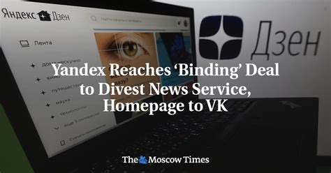 yandex reaches ‘binding deal to divest news service homepage to vk
