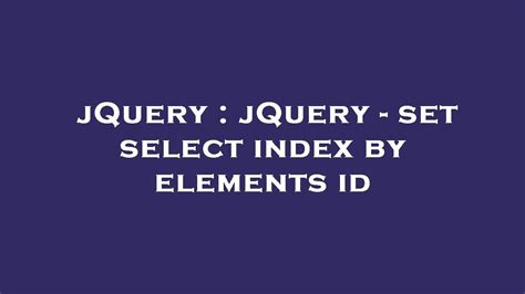 Jquery Jquery Set Select Index By Elements Id Youtube