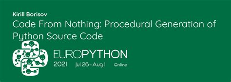 Code From Nothing Procedural Generation Of Python Source Code — Europython 2021 Online · July