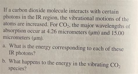Solved If A Carbon Dioxide Molecule Interacts With Certain Chegg Com