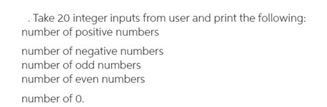 Solved Take 20 Integer Inputs From User And Print The