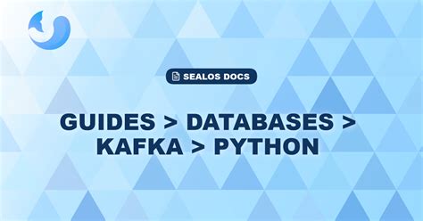 Guides Databases Kafka Python Sealos Docs