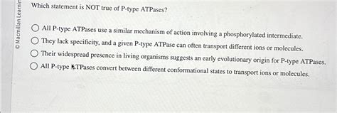 Solved Which Statement Is Not True Of P Type Atpasesall