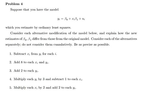 [get Answer] Problem 4 Suppose That You Have The Model Yi β0 Xiβ1 Ui Which You Estimate By