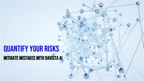 The Benefits Of Quantifiable Risk Assessments And Mistake Chain Mitigation Using Davista Ai