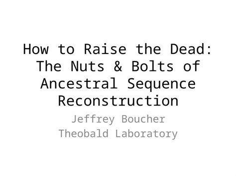 Pptx How To Raise The Dead The Nuts And Bolts Of Ancestral Sequence Reconstruction Jeffrey