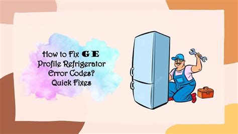 How To Fix GE Refrigerator Error Codes Quick Fixes