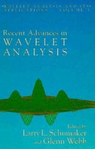 Wavelet Analysis And Its Applications Ser Recent Advances In Wavelet Analysis By Glenn Webb
