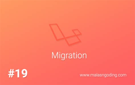 Tutorial Laravel 19 Migration Laravel Malas Ngoding