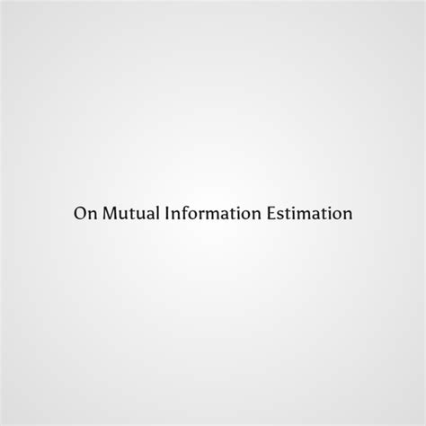 On Mutual Information Estimation