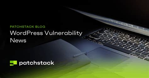 WordPress Vulnerability News June Patchstack
