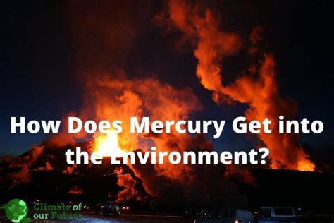 How Does Mercury Get Into The Environment 3 Main Sources