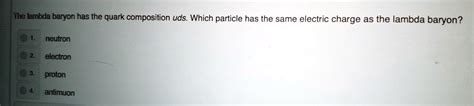 SOLVED The Lambda Baryon Has The Quark Composition Uds Which Particle Has The Same Electric