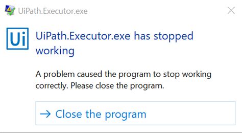 Uipathexecutorexe Has Stopped Working Unexpected Exit Code