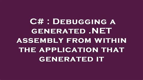 C Debugging A Generated Net Assembly From Within The Application