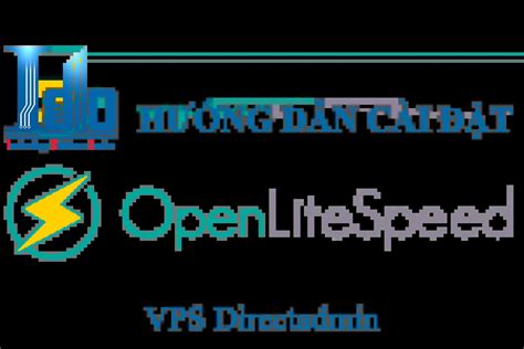 Hướng Dẫn Cài đặt Openlitespeed Trên Vps Sử Dụng Directadmin