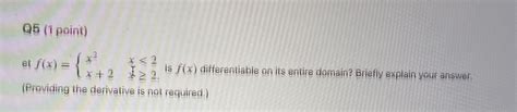 [solved] Is The Function F X Differentiable On Its Entire Domain Q5
