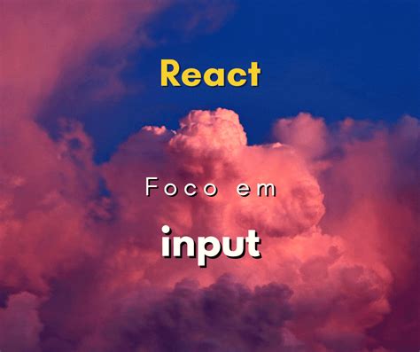 Como Dar Foco Em Input No React Js Hora De Codar