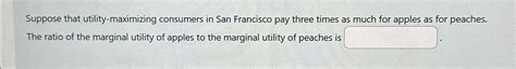 Solved Suppose That Utility Maximizing Consumers In San