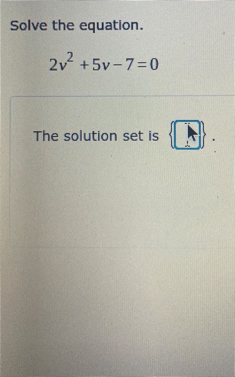 Solved Solve The Equation 2v2 5v 7 0The Solution Set Is Chegg Com