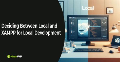 Deciding Between Local And Xampp For Your Local Development Environment Mainwp Wordpress
