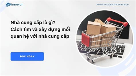Nhà cung cấp là gì Cách tìm và xây dựng mối quan hệ với nhà cung cấp