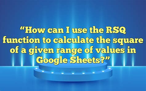 How Can I Use The Rsq Function To Calculate The Square Of A Given Range