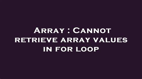 Array Cannot Retrieve Array Values In For Loop Youtube