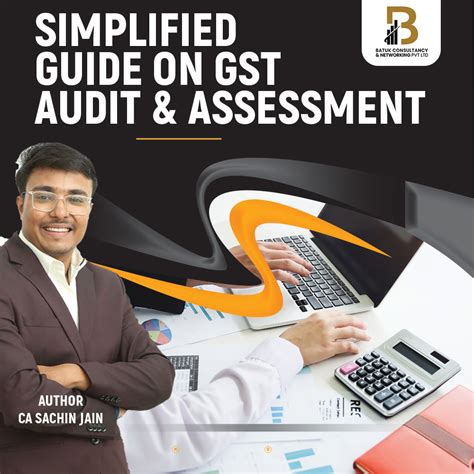 SIMPLIFIED GUIDE ON GST AUDIT AND ASSESSMENT Consult With Batuk