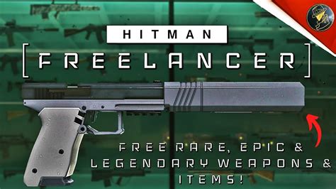 Hitman Freelancer Free Rare Epic And Legendary Weapons And Items You Can