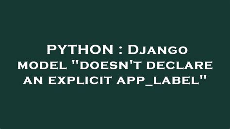 Python Django Model Doesnt Declare An Explicit Applabel Youtube