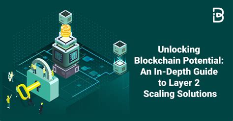 Unlocking Blockchain Potential An In Depth Guide To Layer Scaling Solutions ImmuneBytes