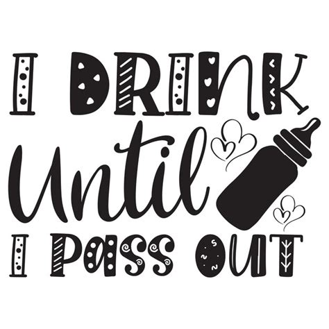 Premium Vector A Black And White Poster That Says I Drink Until I Pass Out