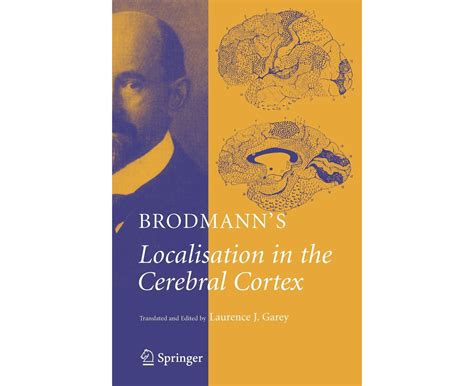 Brodmanns Localisation In The Cerebral Cortex The Principles Of