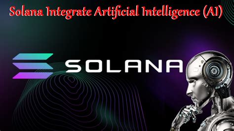 Solana Integrates Artificial Intelligence Ai