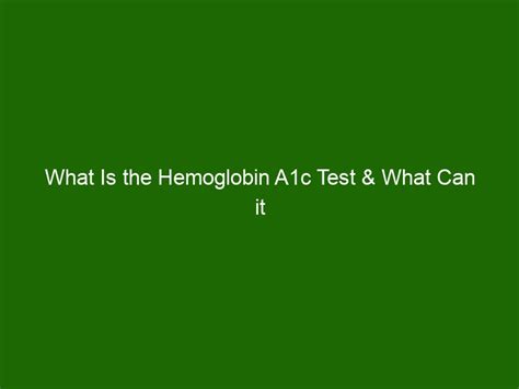 What Is The Hemoglobin A1c Test What Can It Tell You Health And Beauty