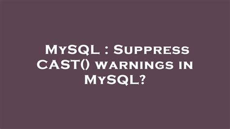 Mysql Suppress Cast Warnings In Mysql Youtube