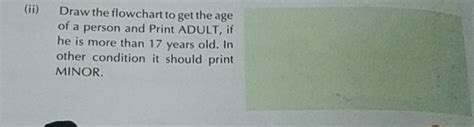 Ii Draw The Flowchart To Get The Age Of A Person And Print Adult If He