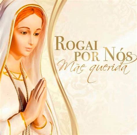 Rogai Por Nós Mãe Querida Mundo Mensagens