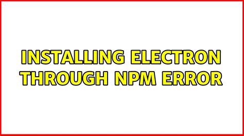 Ubuntu Installing Electron Through Npm Error Youtube