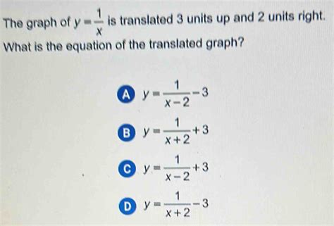 Solved The Graph Of Y 1 X Is Translated 3 Units Up And 2 Units Right What Is The Equation Of